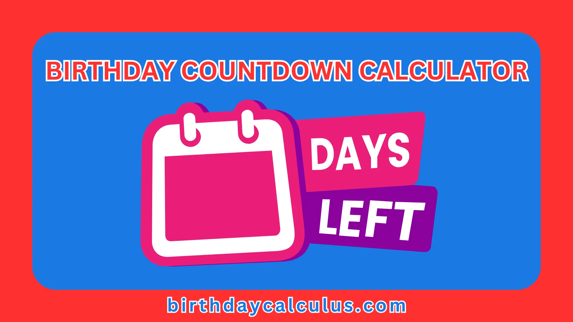 Birthday Countdown Calculator » birthdaycalculus.com